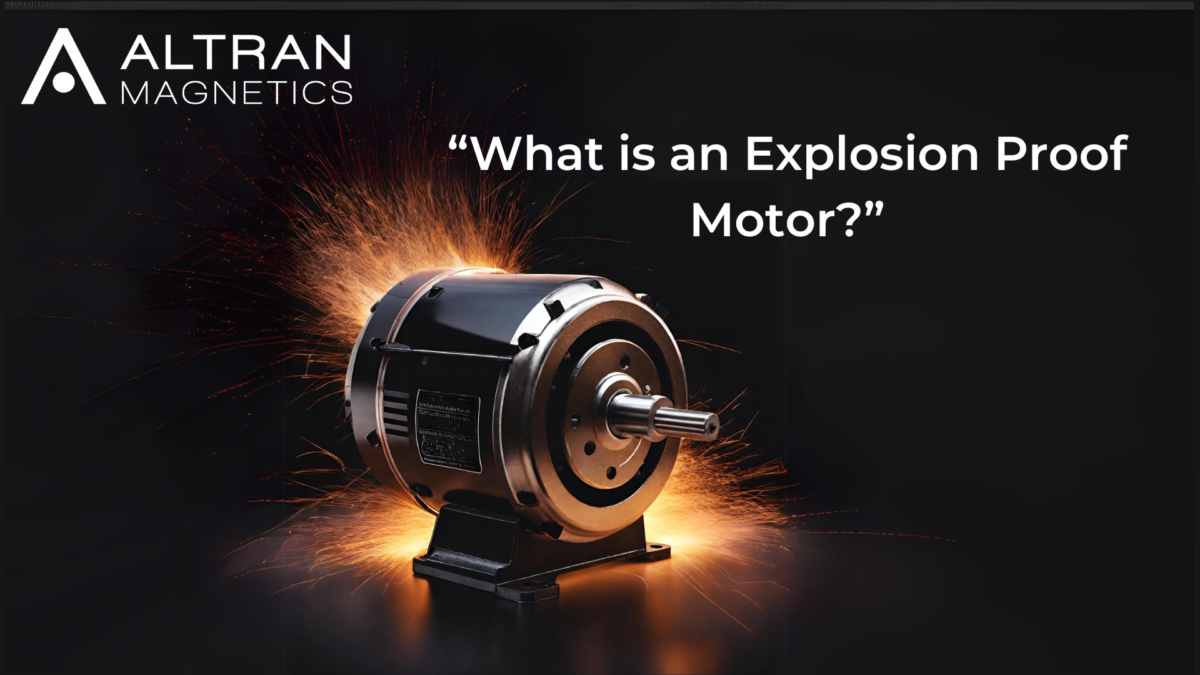 What is an Explosion Proof Motor? - Altran Magnetics